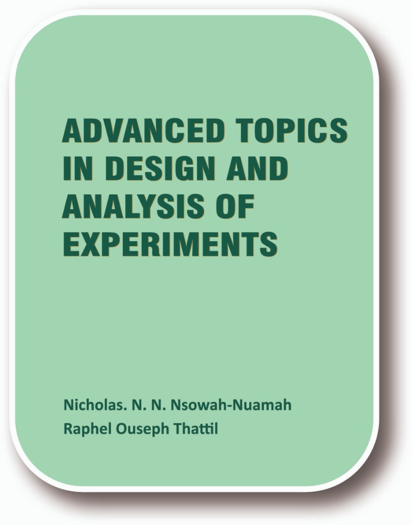 ADVANCE TOPICS IN DESIGN AND ANALYSIS OF EXPERIMENTS – Professor Nicholas N.N. Nsowah-Nuamah